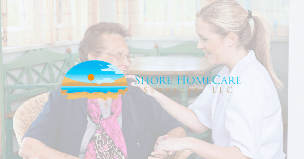Shore Homecare Services: Premier At-Home Senior Care in Toms River, NJ